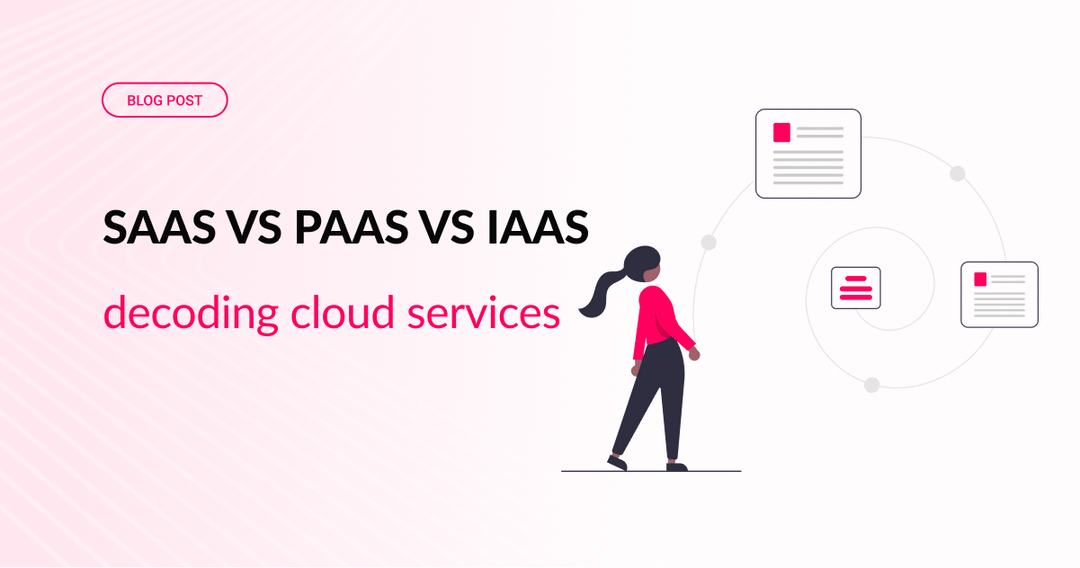 SaaS vs PaaS vs IaaS: Decoding Cloud Services